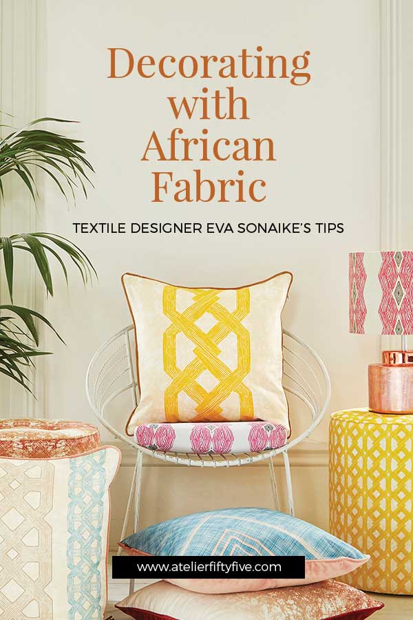 Eva Sonaike Tips On Decorating With African Textiles
